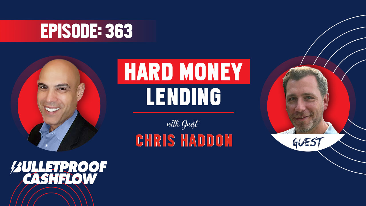 BCF 363: Hard Money Lending with Chris Haddon - Bulletproof Cashflow